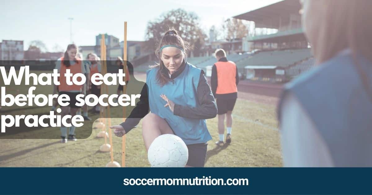 What to Eat Before Soccer Practice: Practical Meal Ideas