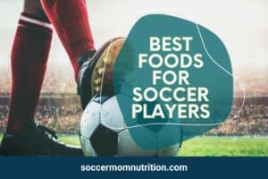 15 Best Foods for Soccer Players for Fueling and Recovery
