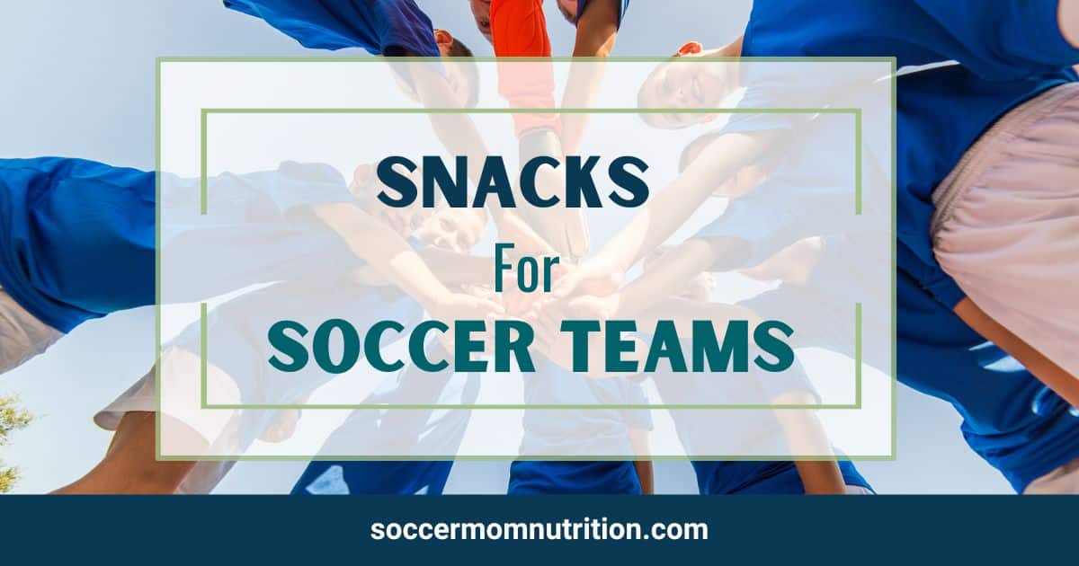 18 Best Soccer Team Snacks for the Next Big Game