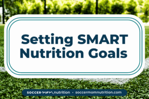 Athlete Guide to Setting SMART Nutrition Goals